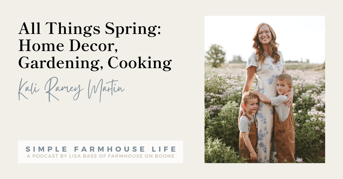 Episode 124 | All Things Spring: Home Decor, Gardening, Cooking | Kali ...